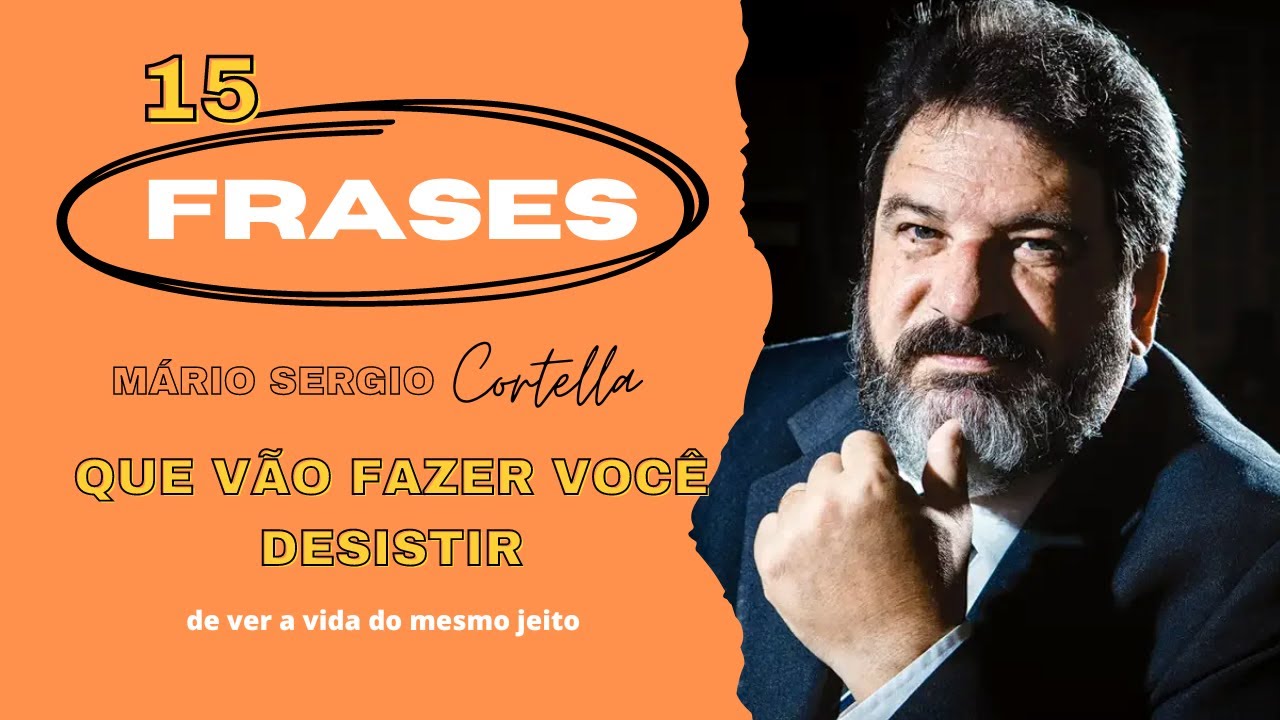 15 Frases de Mário Sergio Cortella que farão você DESISTIR... - YouTube