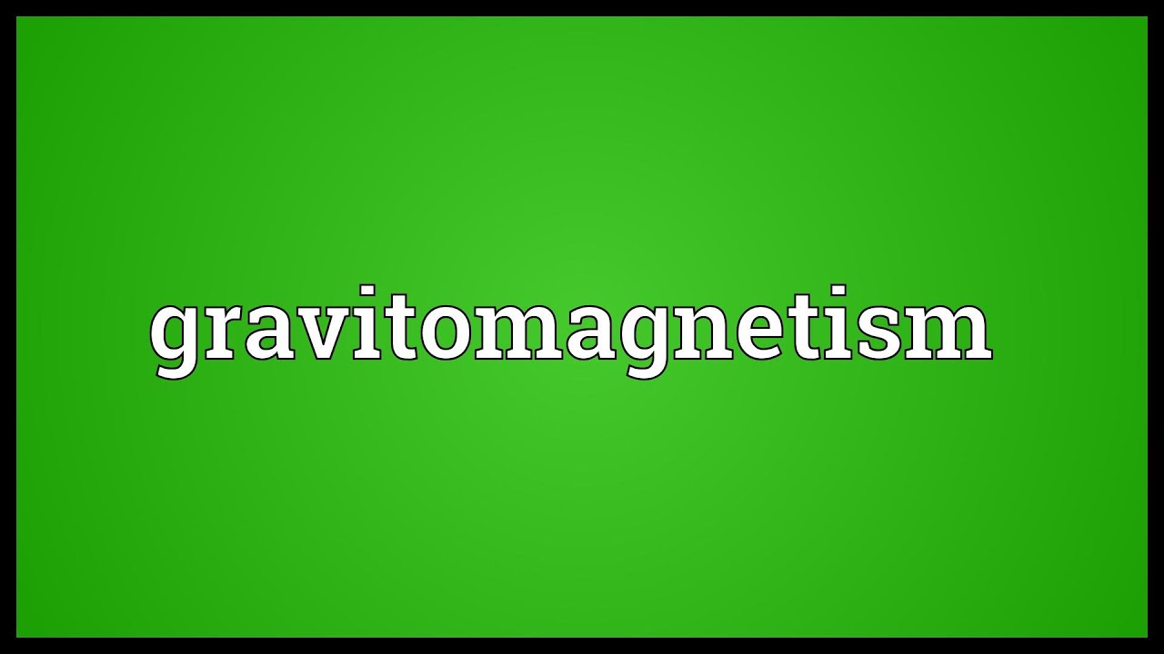 Gravitomagnetism Meaning - YouTube