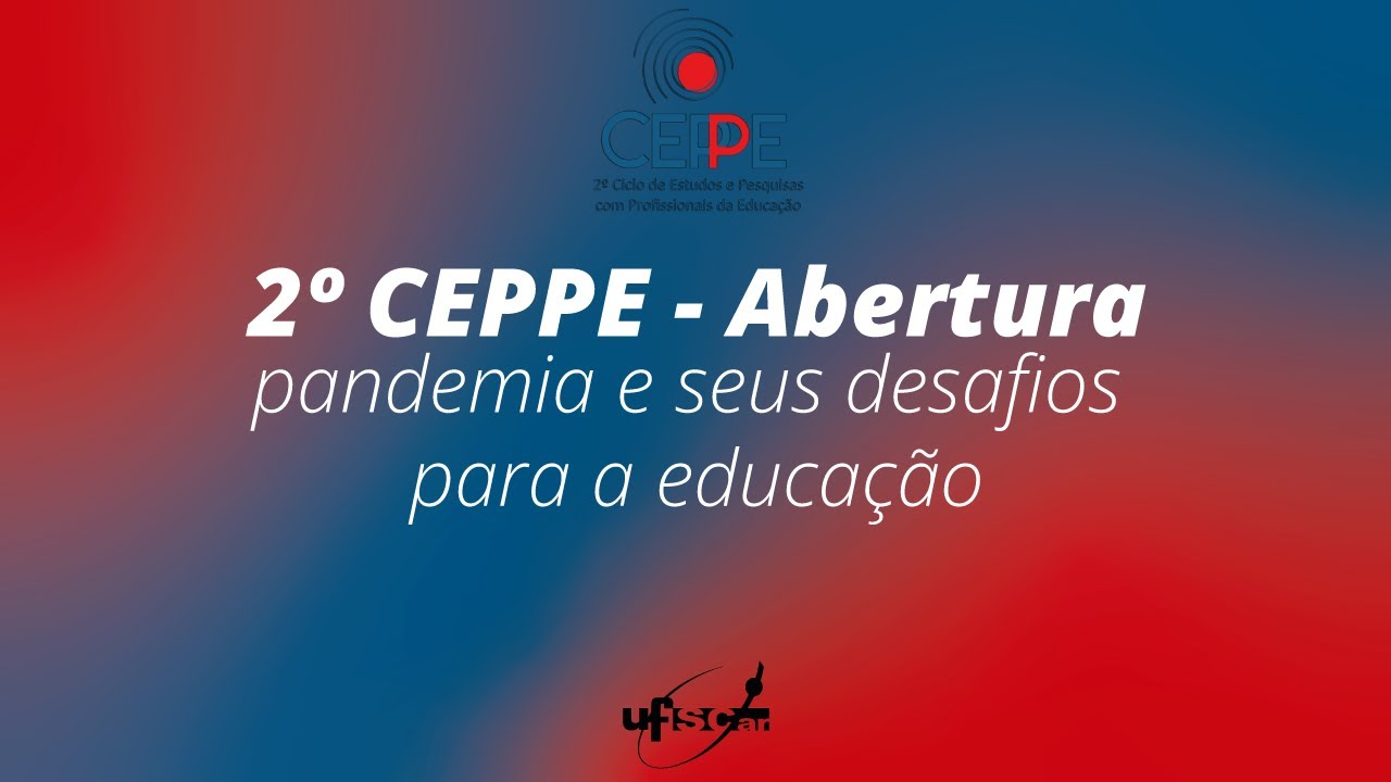 2º CEPPE - Abertura: Pandemia e seus desafios para a educação - YouTube