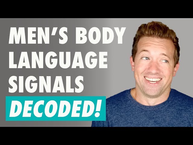 How To Understand Men Body Language For Flirting Reading Male Body