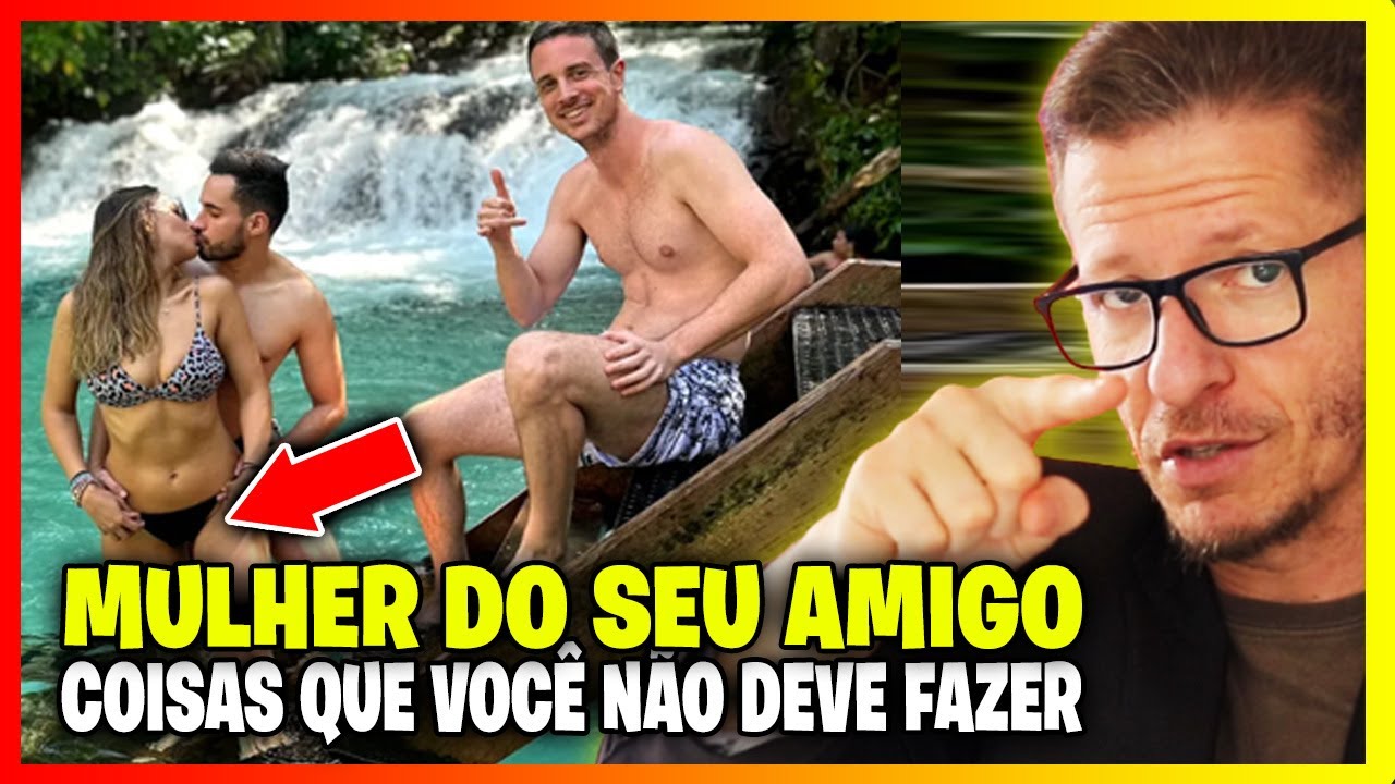 COMO SE COMPORTAR COM A MULHER DO SEU AMIGO - YouTube