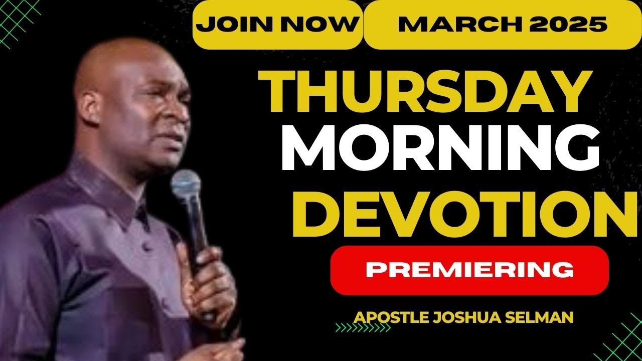 THURSDAY MORNING DEVOTION, 20TH MARCH, 2025 BY APOSTLE JOSHUA SELMAN ...