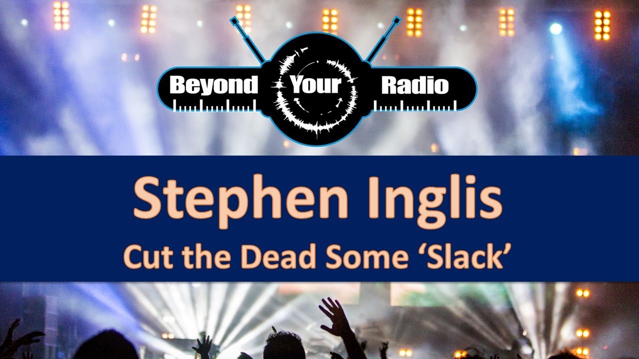 Beyond Live - Stephen Inglis - Cut the Dead Some Slack - YouTube