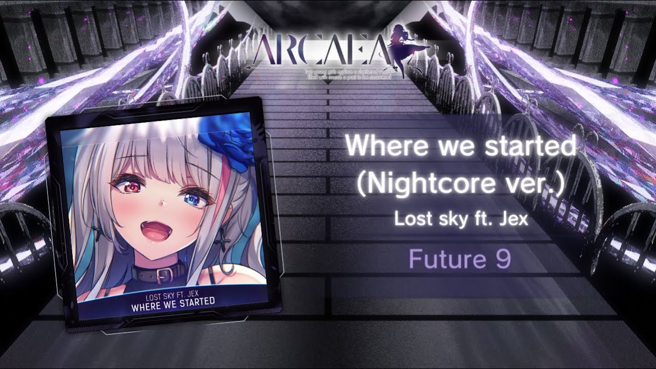 [Arcaea fanmade] Where We Started (Nightcore ver.) - Lost Sky ft. Jex 【Future 9】 - YouTube