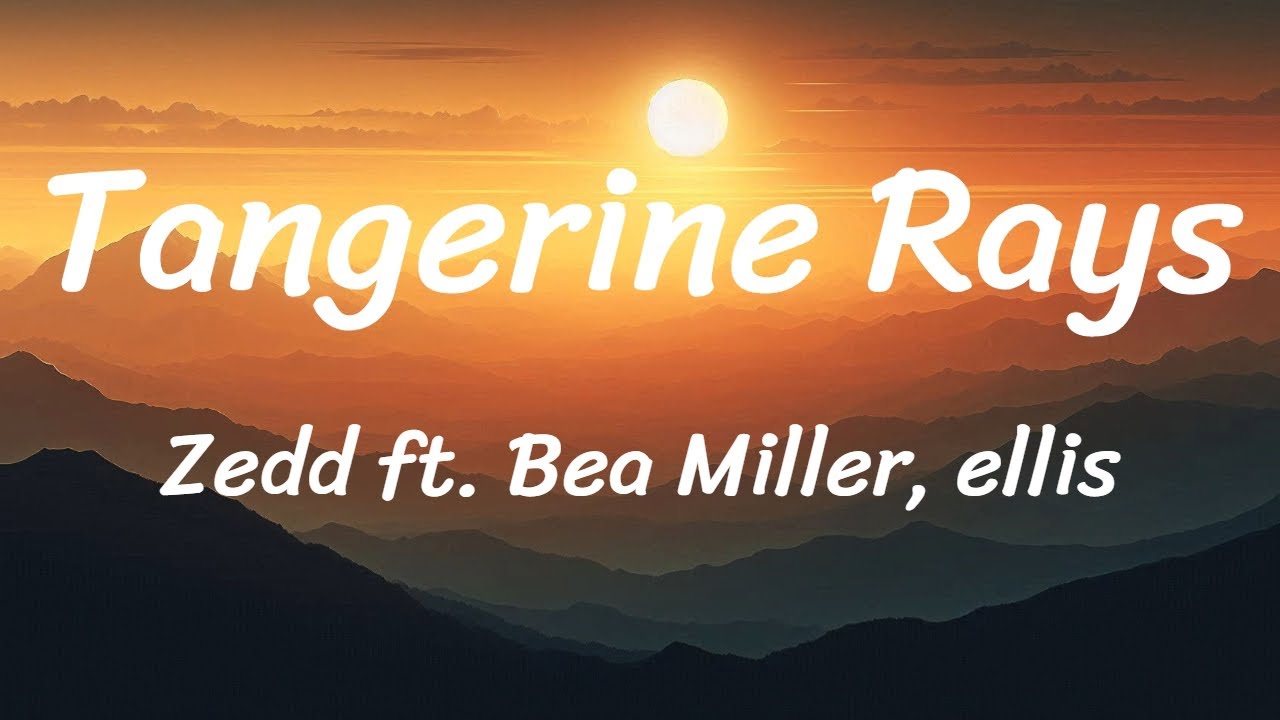 Zedd - Tangerine Rays (ft. Bea Miller, ellis) (Lyrics) - YouTube