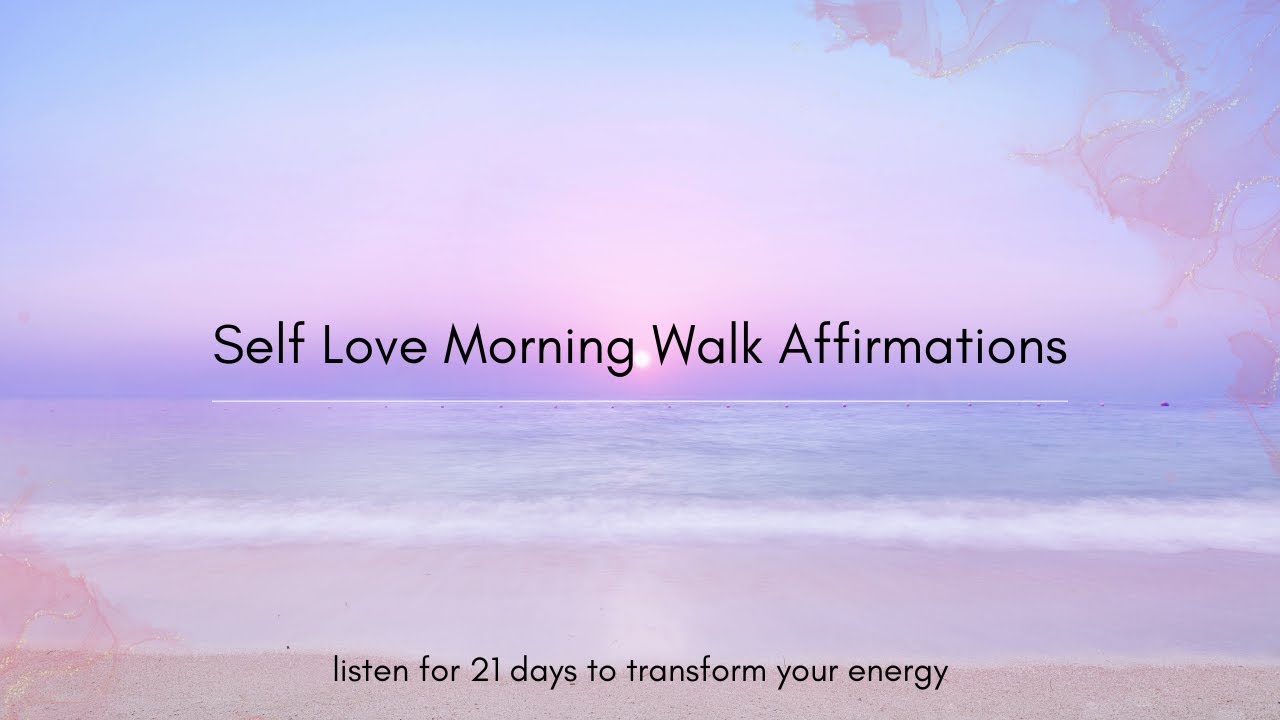 Self Love Morning Walk Affirmations | Raise Your Vibrations - YouTube