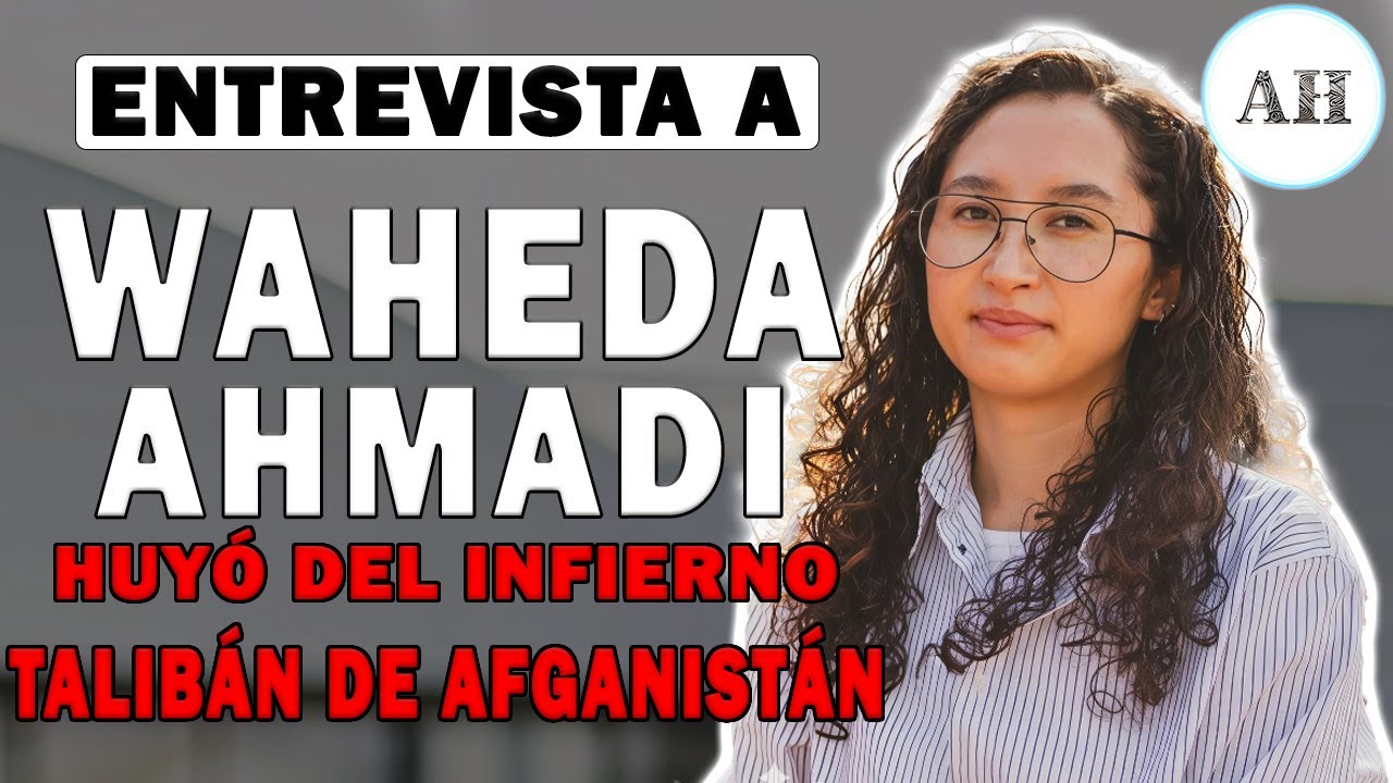 HUYÓ DEL INFIERNO DE LOS TALIBANES EN AFGANISTÁN | ENTREVISTA A WAHEDA ...