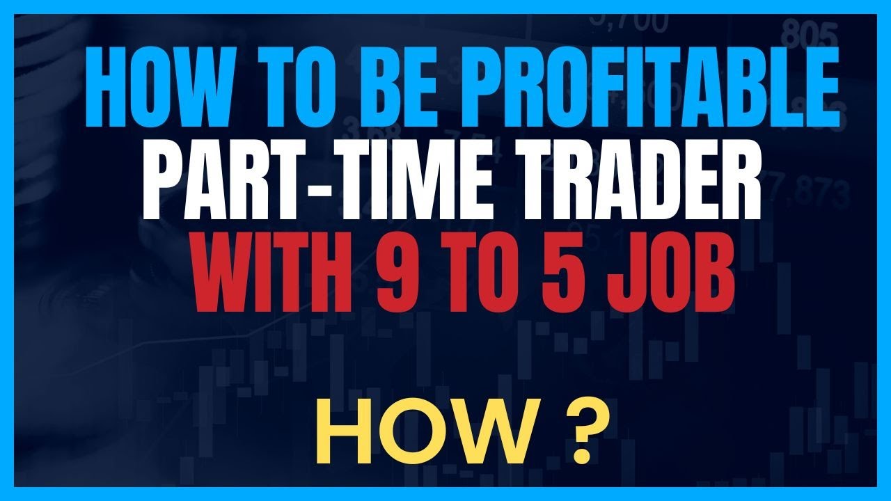 How to be Profitable Part Time Trader With 9 to 5 Job - YouTube