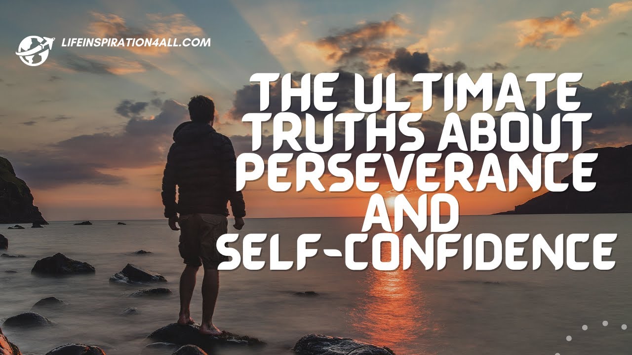 The Ultimate Truths About Perseverance and Self Confidence - YouTube