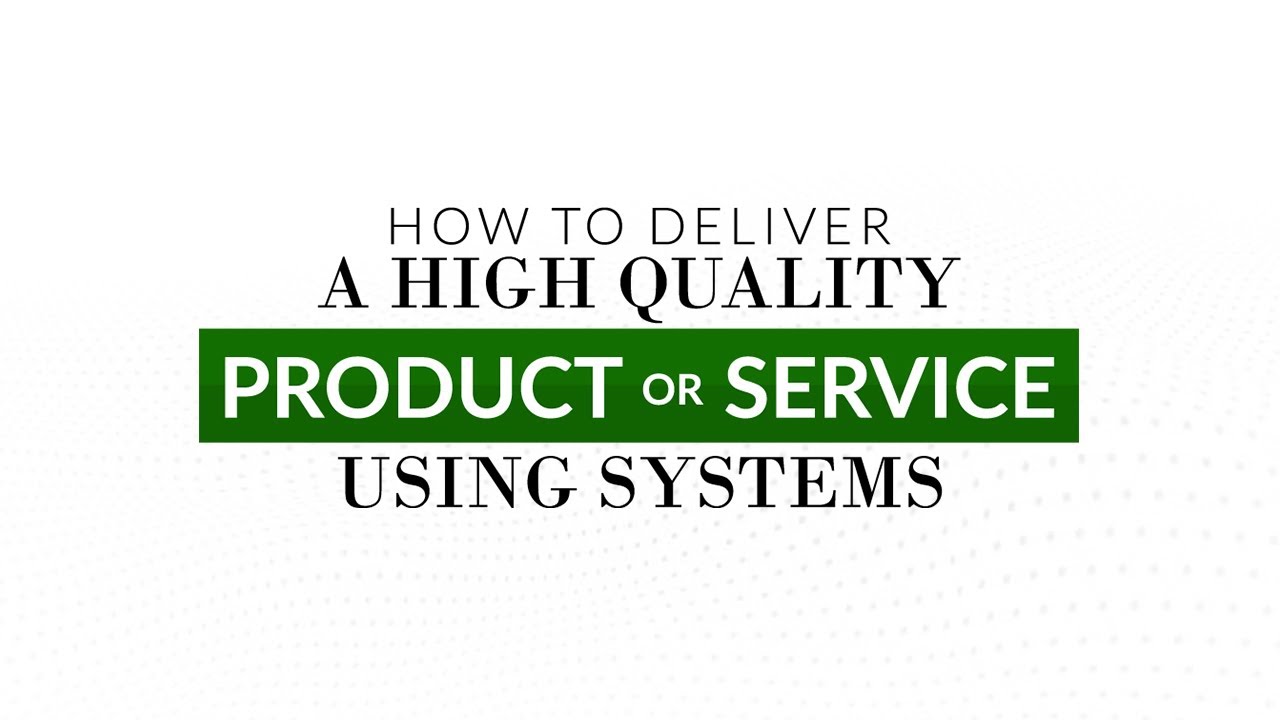How to Deliver a High Quality Product or Service Using Systems - YouTube