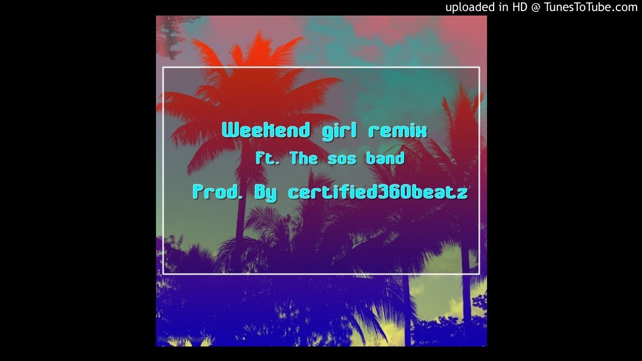 WeekEnd Girl Remix Ft. The Sos Band - YouTube