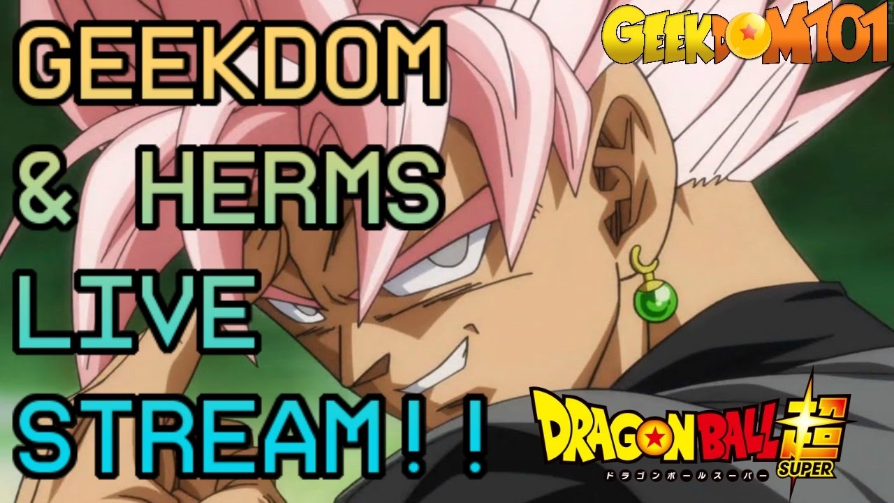 Geekdom and Herms talk Dragon Ball Super - YouTube