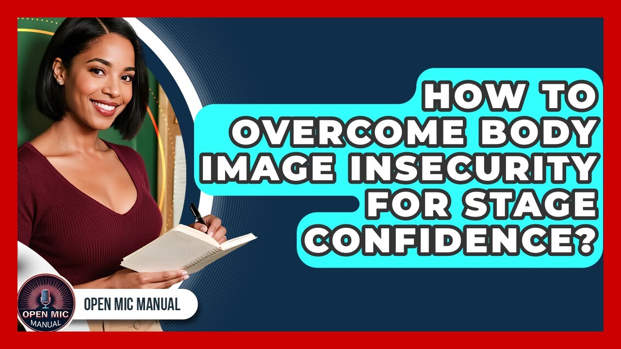 How To Overcome Body Image Insecurity For Stage Confidence? - Open Mic ...