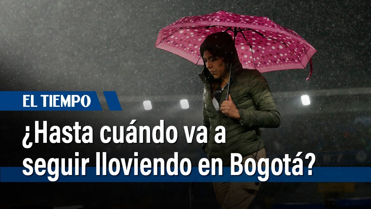 ¿Hasta cuándo va a seguir lloviendo en Bogotá? | El Tiempo - YouTube