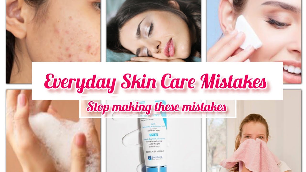 Everyday Skin Care Mistakes To Avoid |Mistakes That Will Ruin Your Skin ...