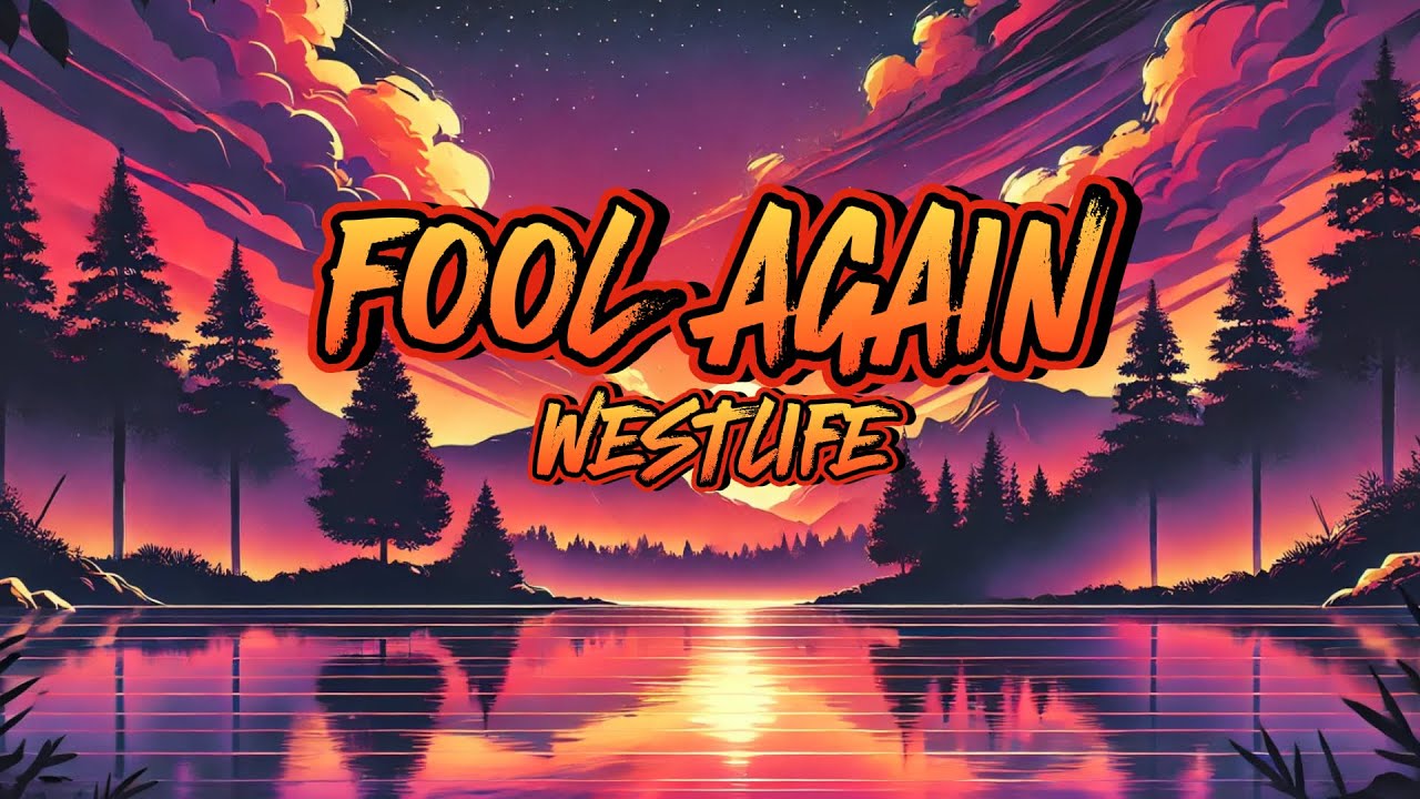 Westlife - Fool Again (Lyrics) - YouTube