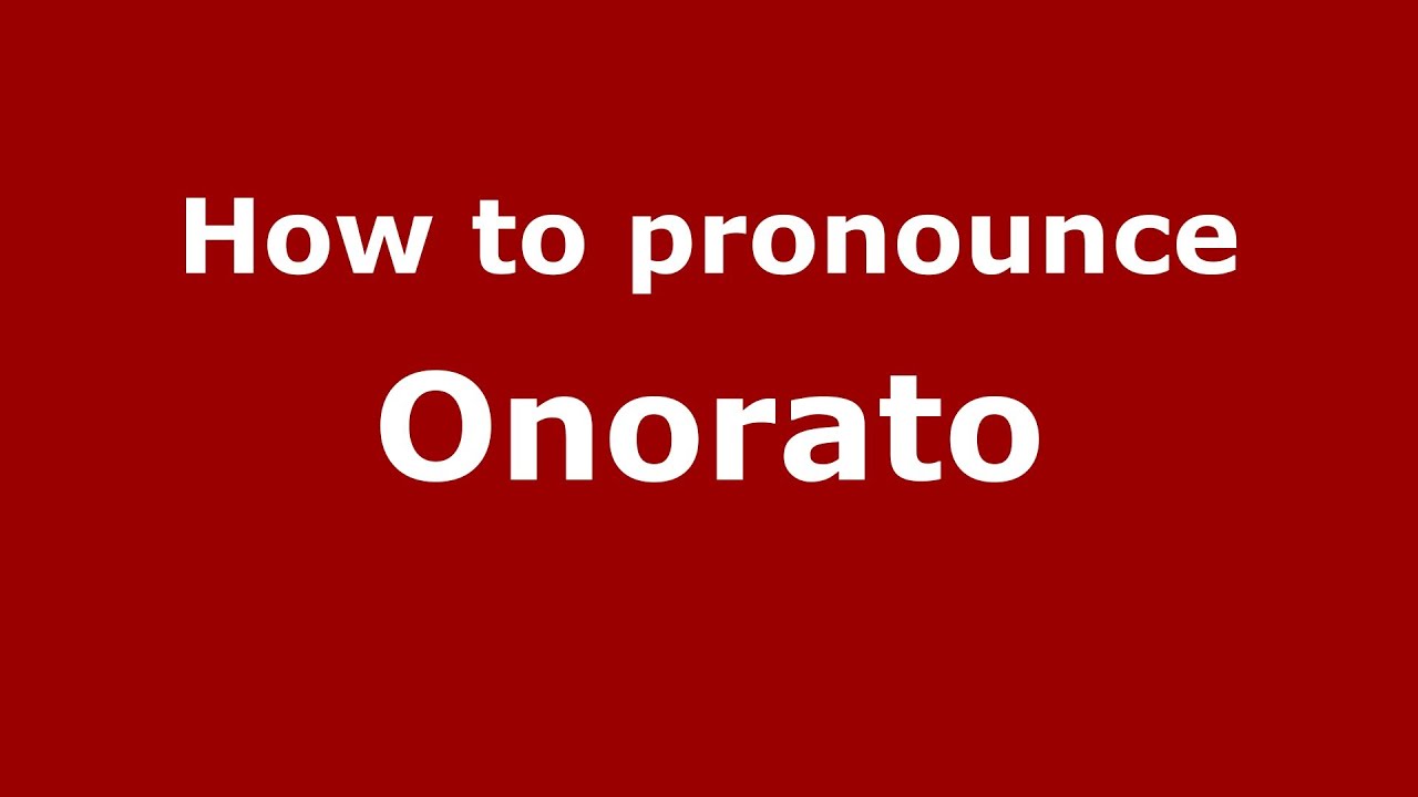 How to pronounce Onorato (Italian/Italy) - PronounceNames.com - YouTube