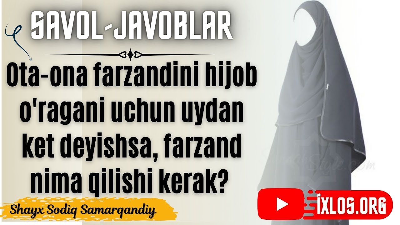 Ota-ona farzandini hijob o'ragani uchun uydan ket deyishsa, farzand ...