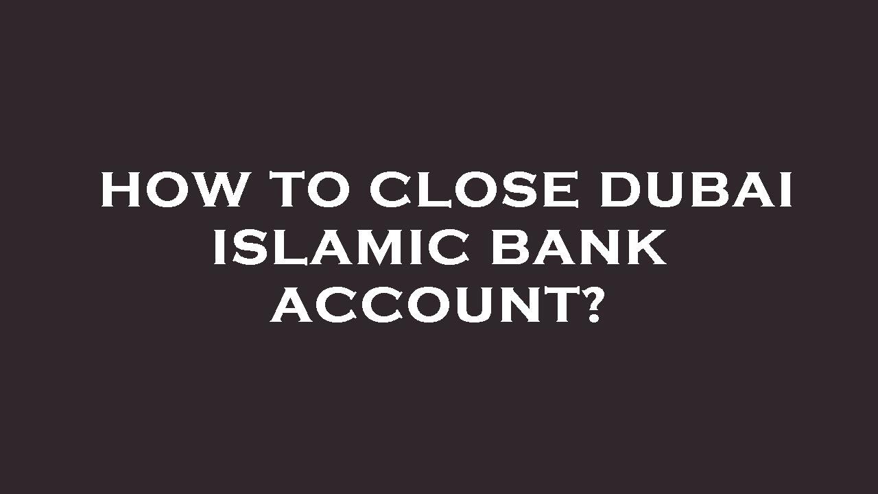 How to close dubai islamic bank account? - YouTube