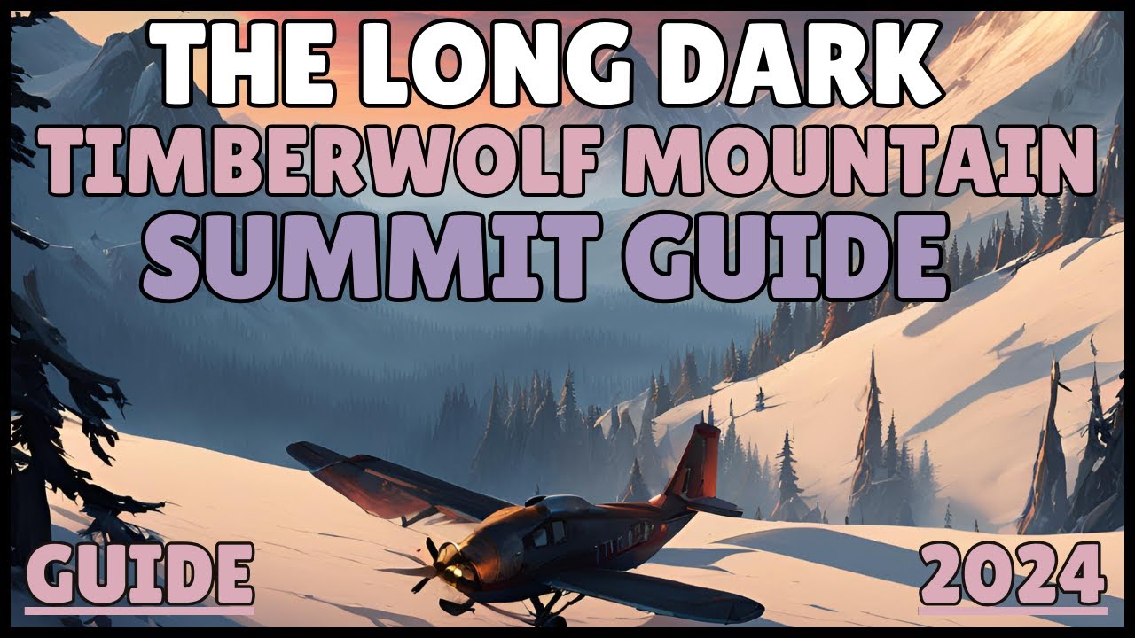 HOW TO: Reach the Summit in TIMBERWOLF MOUNTAIN | THE LONG DARK 2024 ...