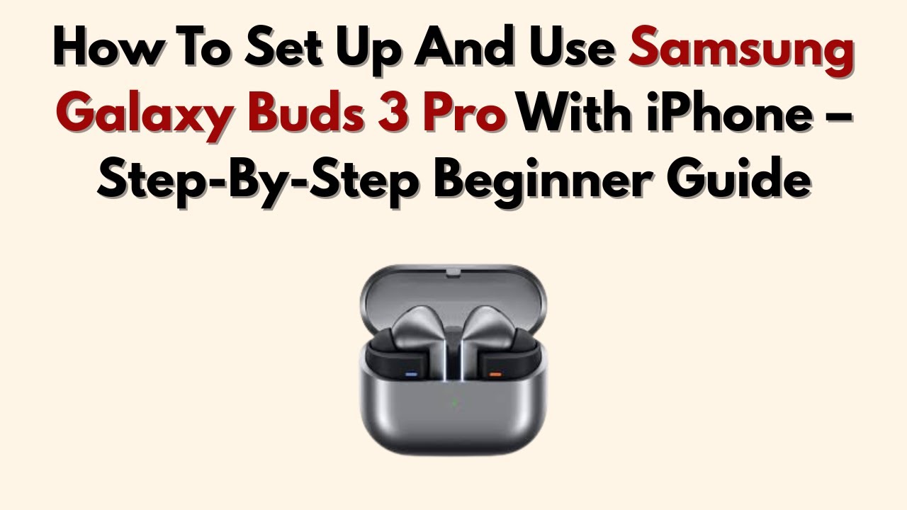 How To Set Up And Use Samsung Galaxy Buds 3 Pro With iPhone – Step-By ...