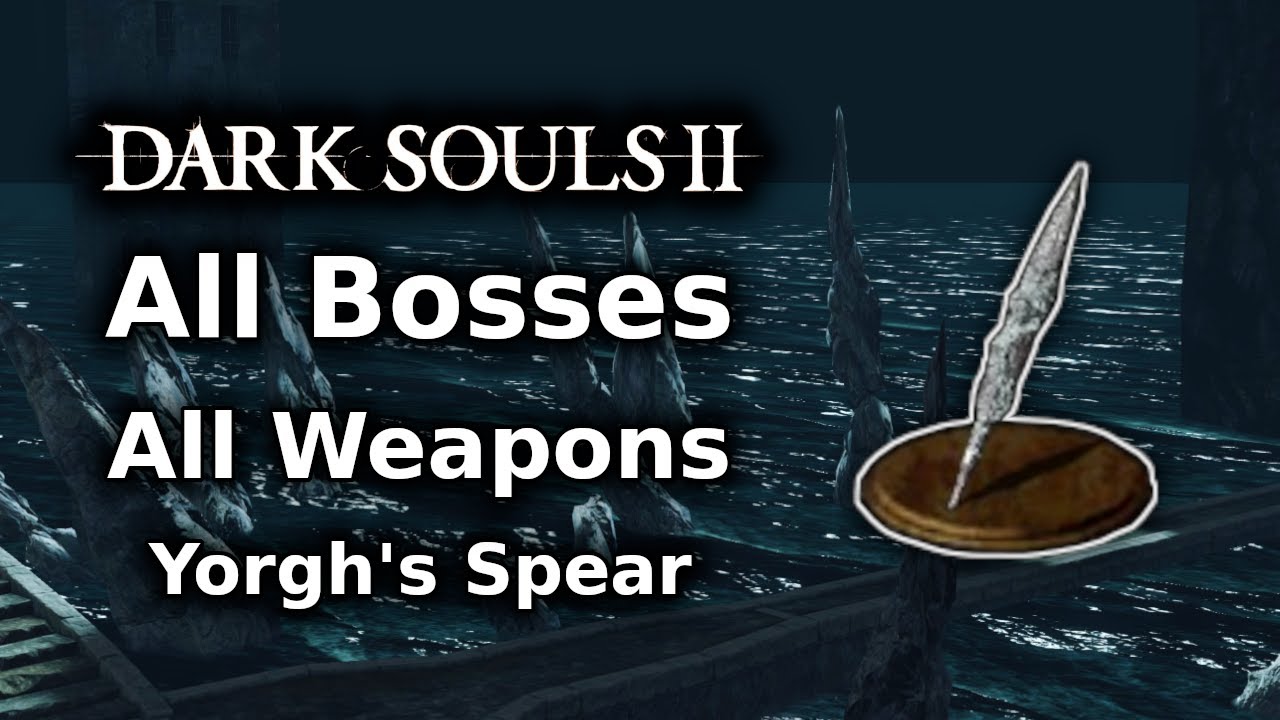 Dark Souls 2 Yorgh's Spear Playthrough || All Bosses All Weapons ...