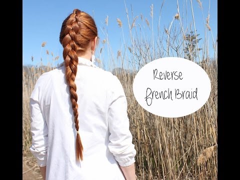 Reverse (or "Dutch") French Braid Tutorial - YouTube