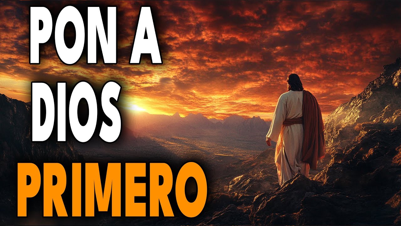 Pon a Dios PRIMERO En TODO y Tu VIDA Cambiara Por COMPLETO - Reflexión ...