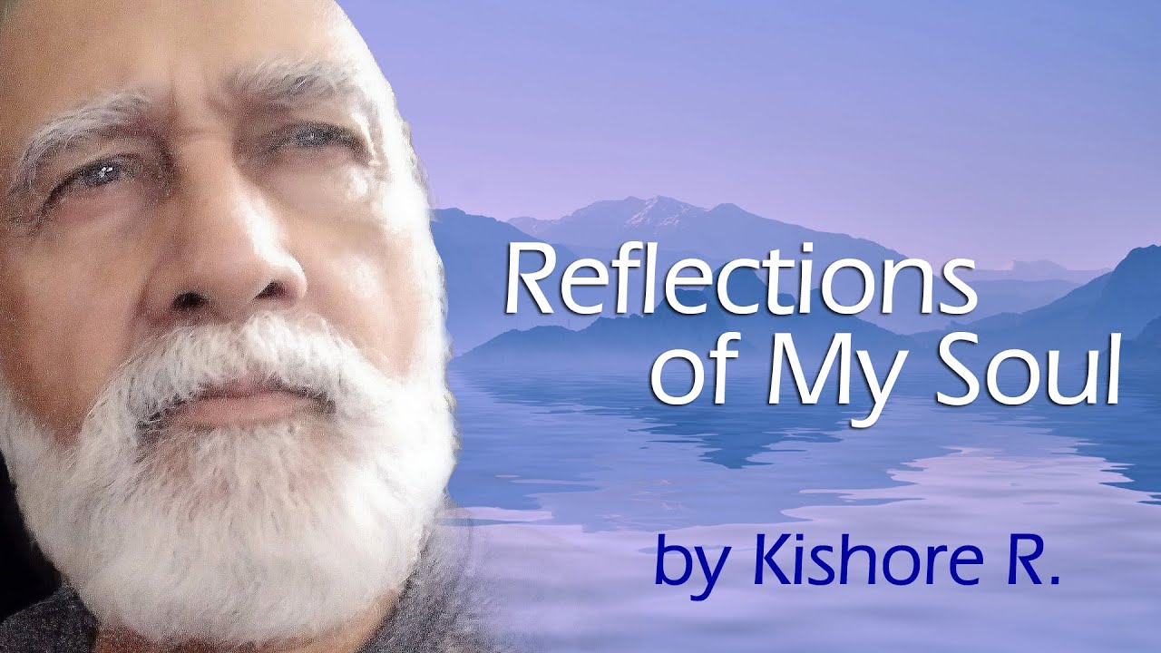 Reflections of My Soul – Kishore R. - YouTube