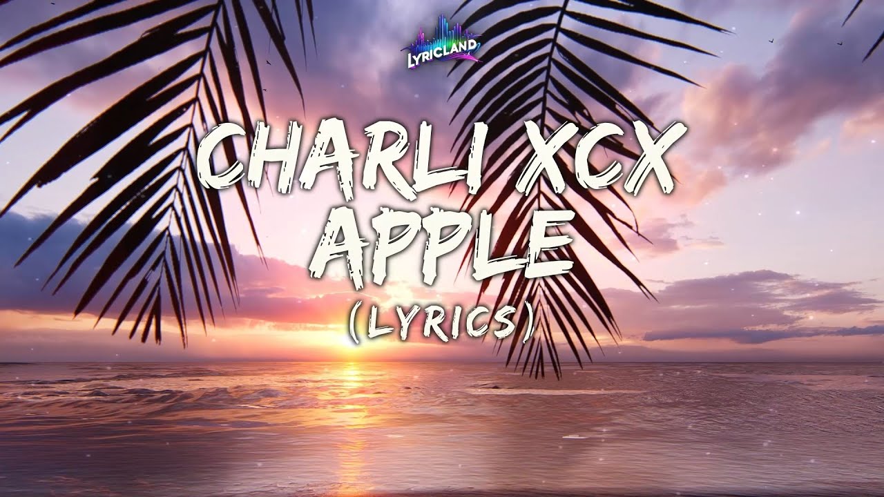Charli XCX - Apple (Lyrics) - YouTube