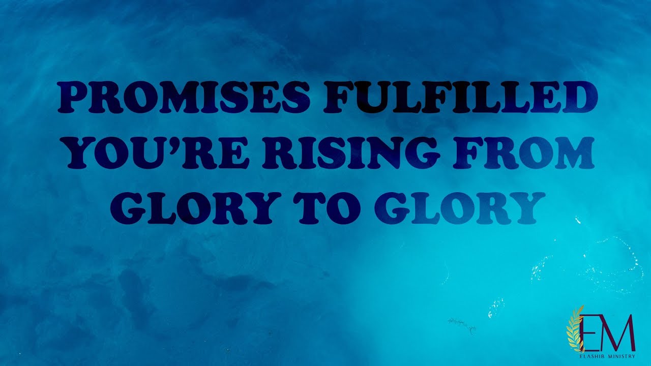 Promises Fulfilled ‼️ You're Are Rising From Glory To Glory - YouTube