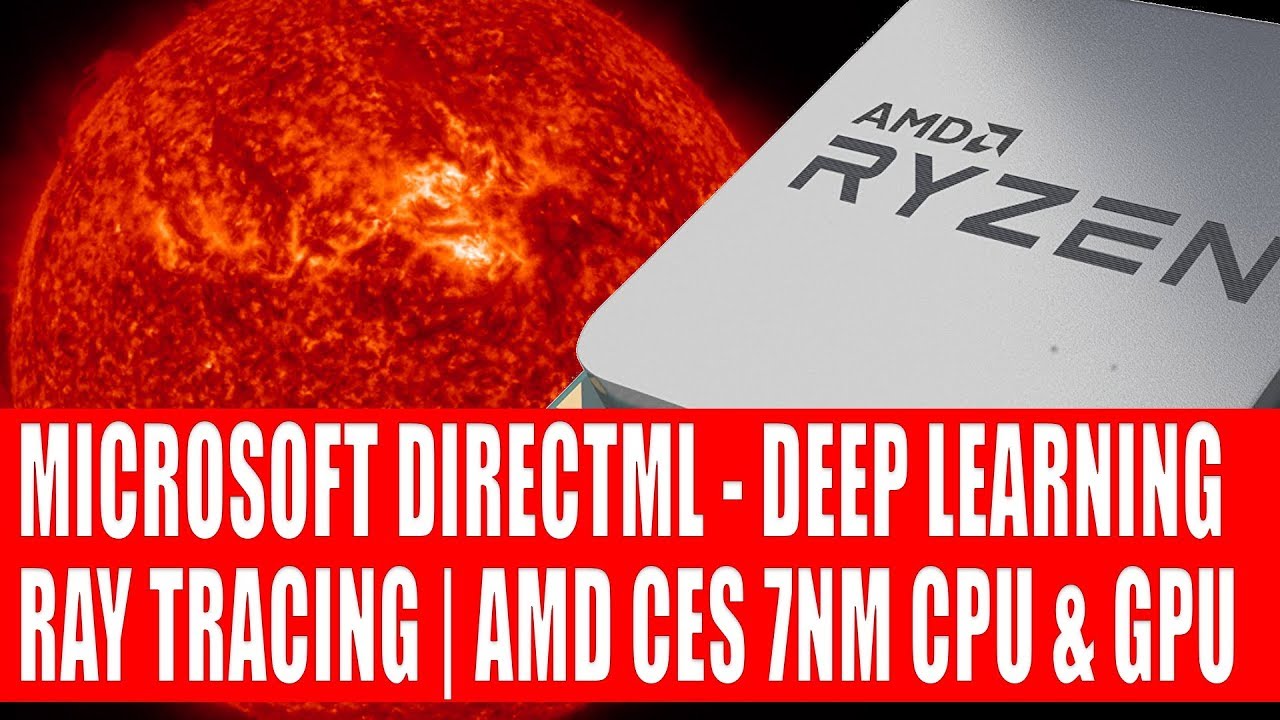 AMD CES 2019 7nm GPU & CPU Announcement | Microsoft DirectML | Ray ...