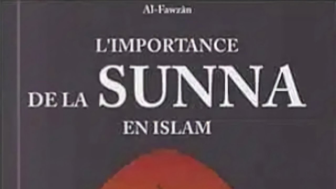 L'importance de la Sunna en islam du Sheikh Al Fawzân - Introduction ...