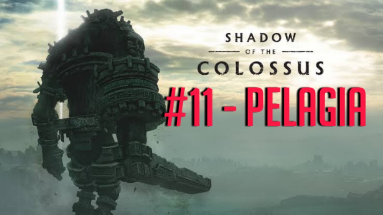 Shadow of the Colossus - PELAGIA - O 12° COLOSSO. #11 - YouTube