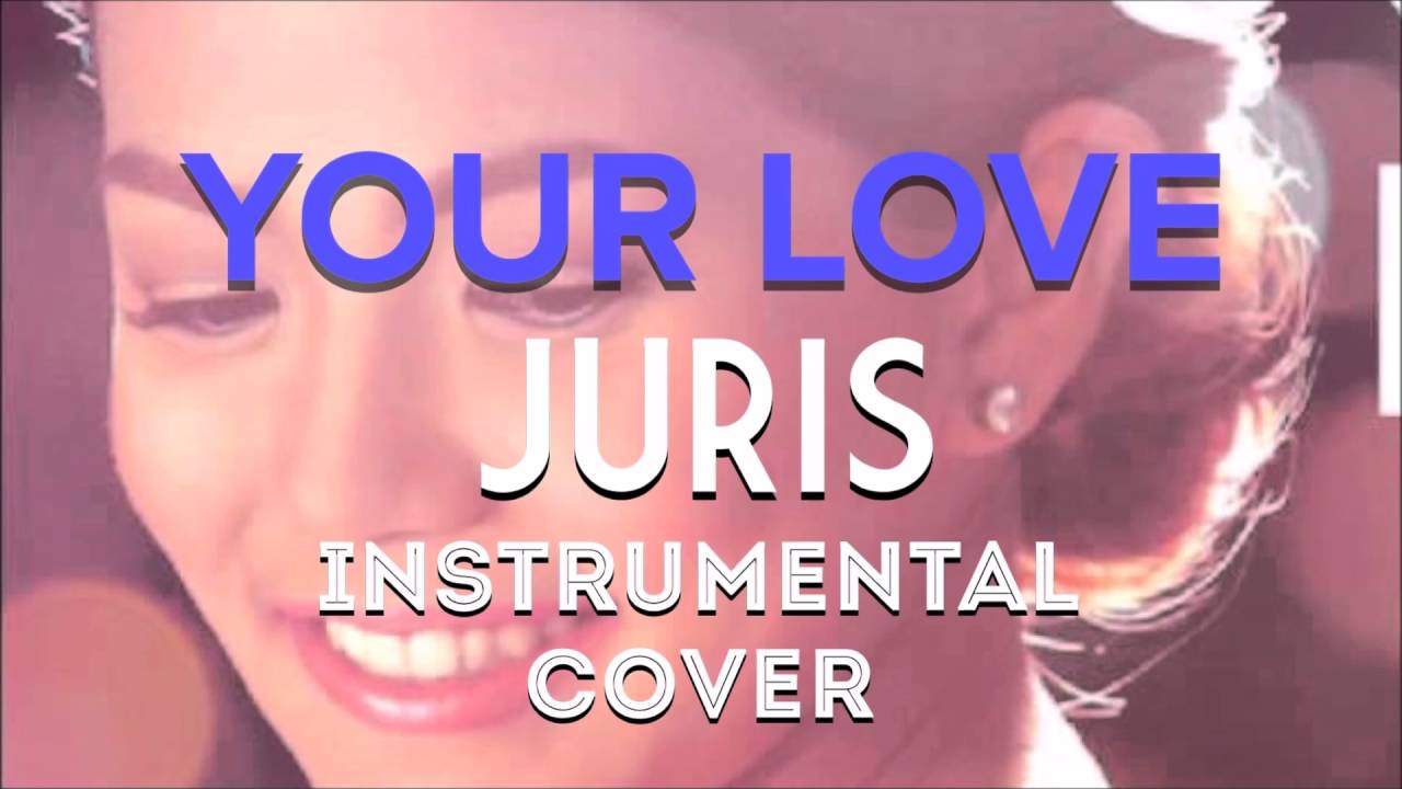 Your Love Juris Instrumental Cover Youtube