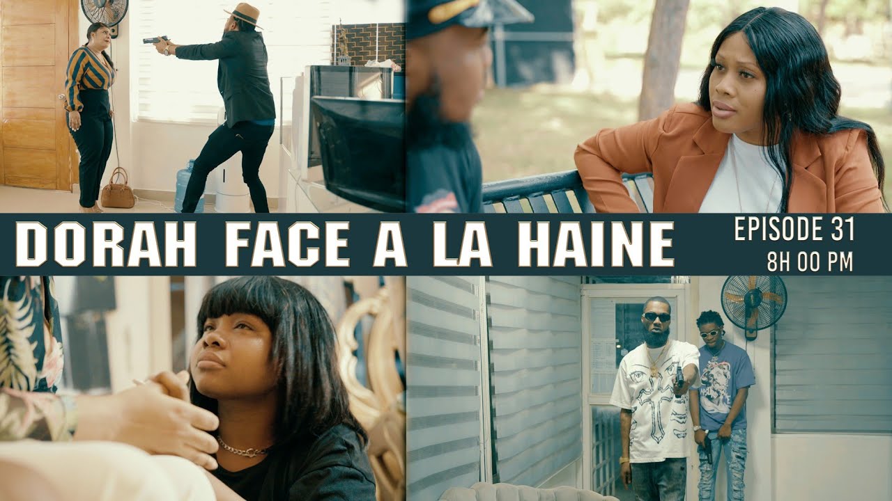 DORAH FACE ALA HAINE EPISODE31/ÉDOUARDO/REYNOSA/ DJIMMY/PETION ...
