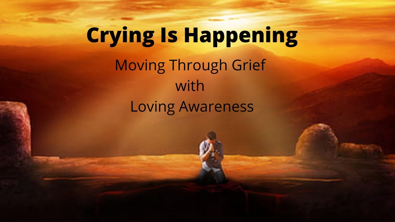 Grieving Cycles & Triggers - The Body Is Simply Crying, Rest In Loving ...