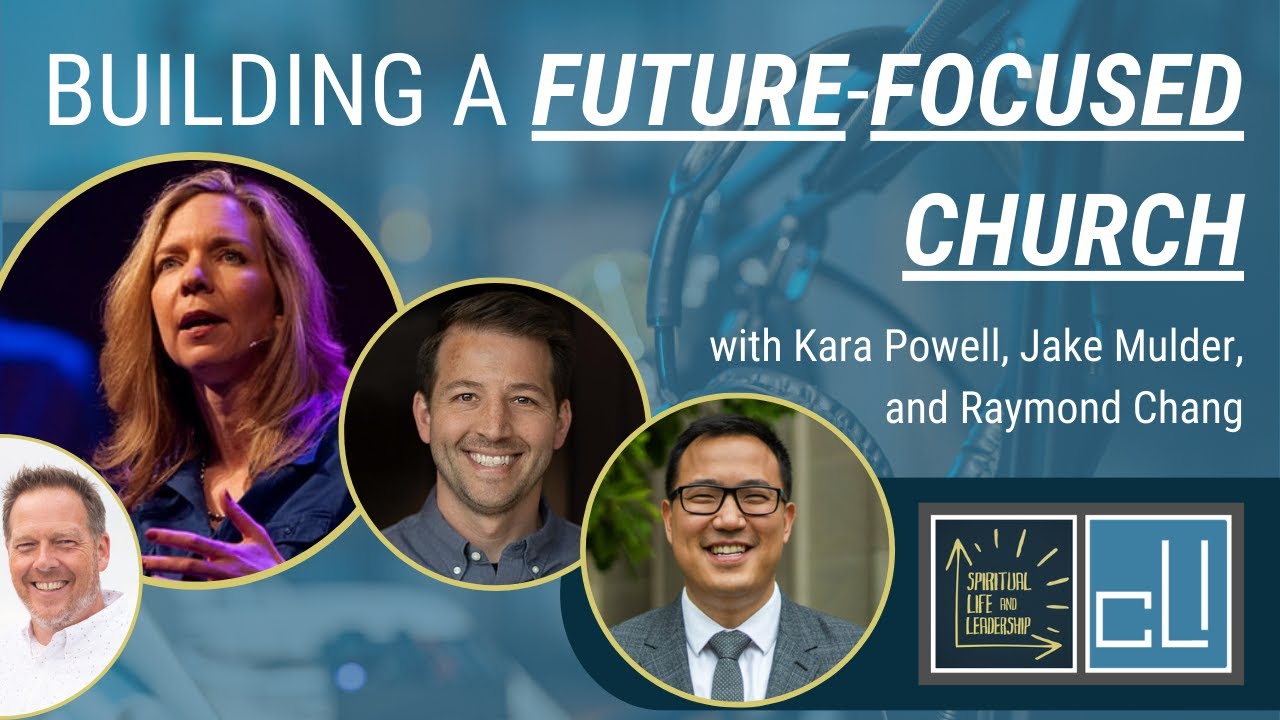 Future-Focused Church, a conversation with Kara Powell, Jake Mulder ...