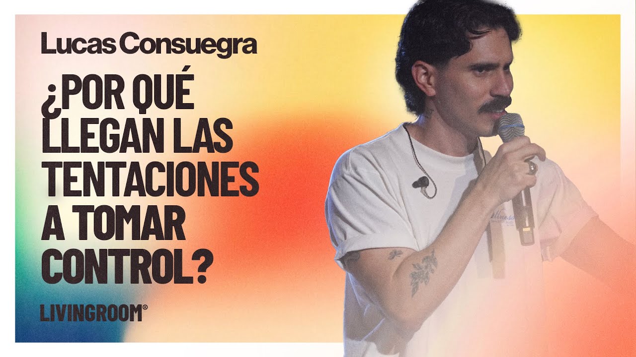 ¿Por Qué Llegan las Tentaciones a Tomar Control? - Lucas Consuegra ...