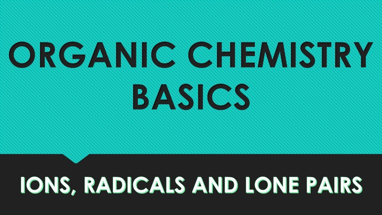 Ions, Radicals and Lone pairs- Organic Chemistry (Basics) - YouTube