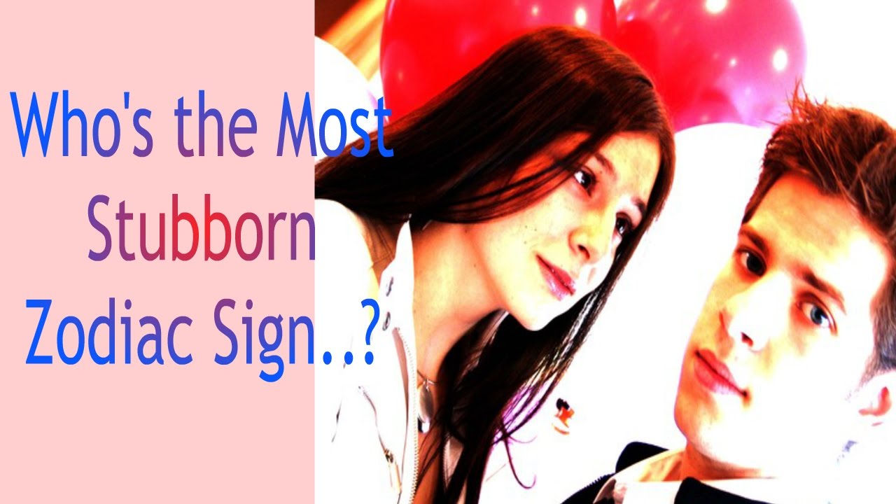Who's the Most Stubborn.. Zodiac Sign? - YouTube