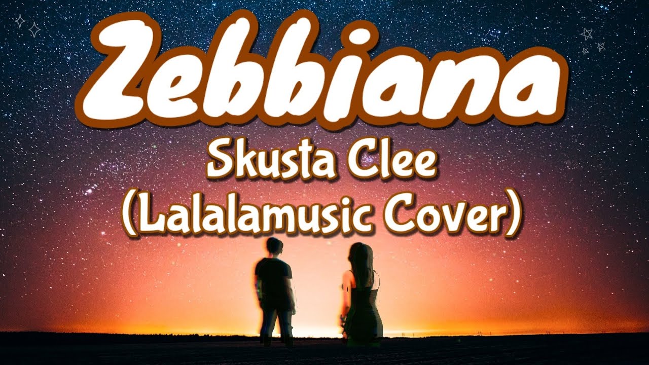 Zebbiana - Skusta Clee (Lalalamusic Cover)Lyrics - YouTube