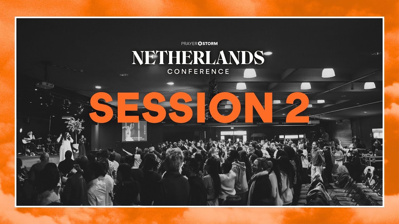 Netherlands Prayer Storm Conference | Session 2 - YouTube