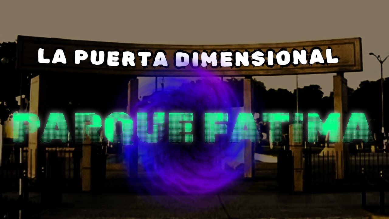 LA PUERTA DIMENSIONAL DEL PARQUE FÁTIMA | Historias Para No Dormir #190 ...