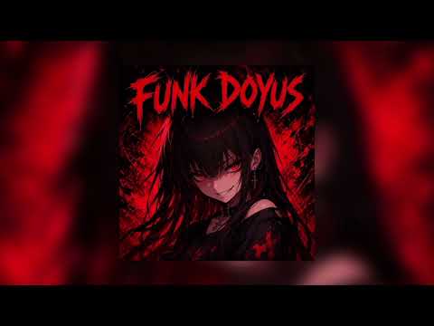 FUNK DOYUS (SUPER SLOWED)
