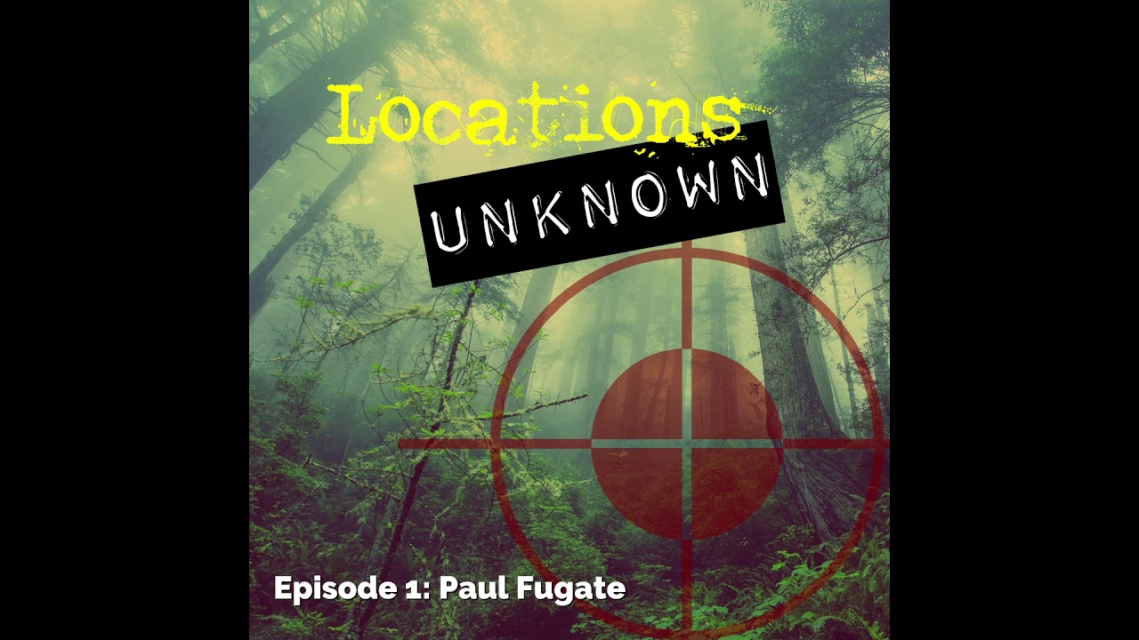 Locations Unknown - EP. #1: Paul Fugate - YouTube