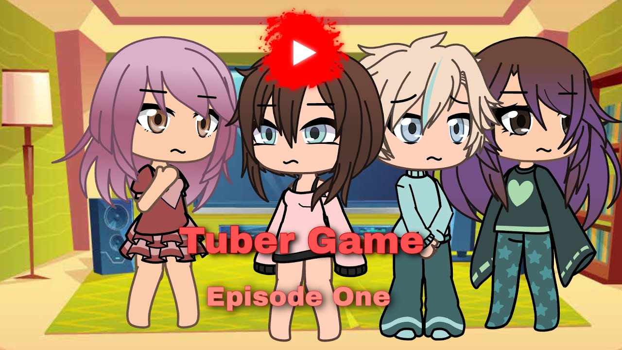 Tuber Game Gacha Life Original Series Episode One Featuring some well ...