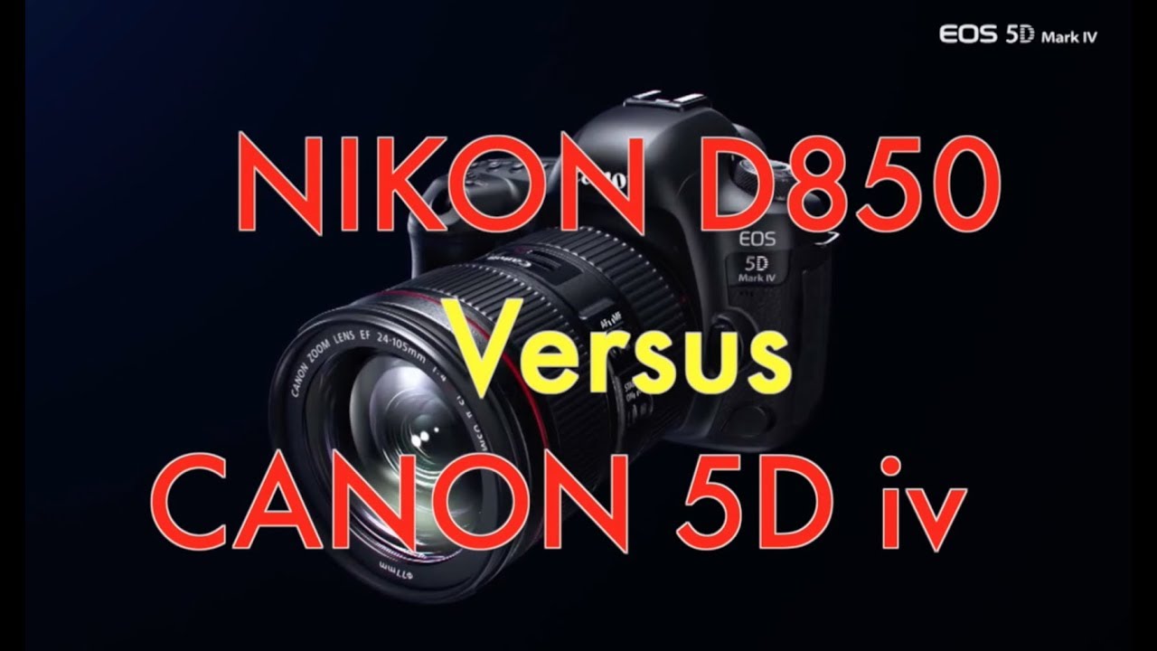 Nikon D850 Vs Canon 5D Mark 4 - YouTube