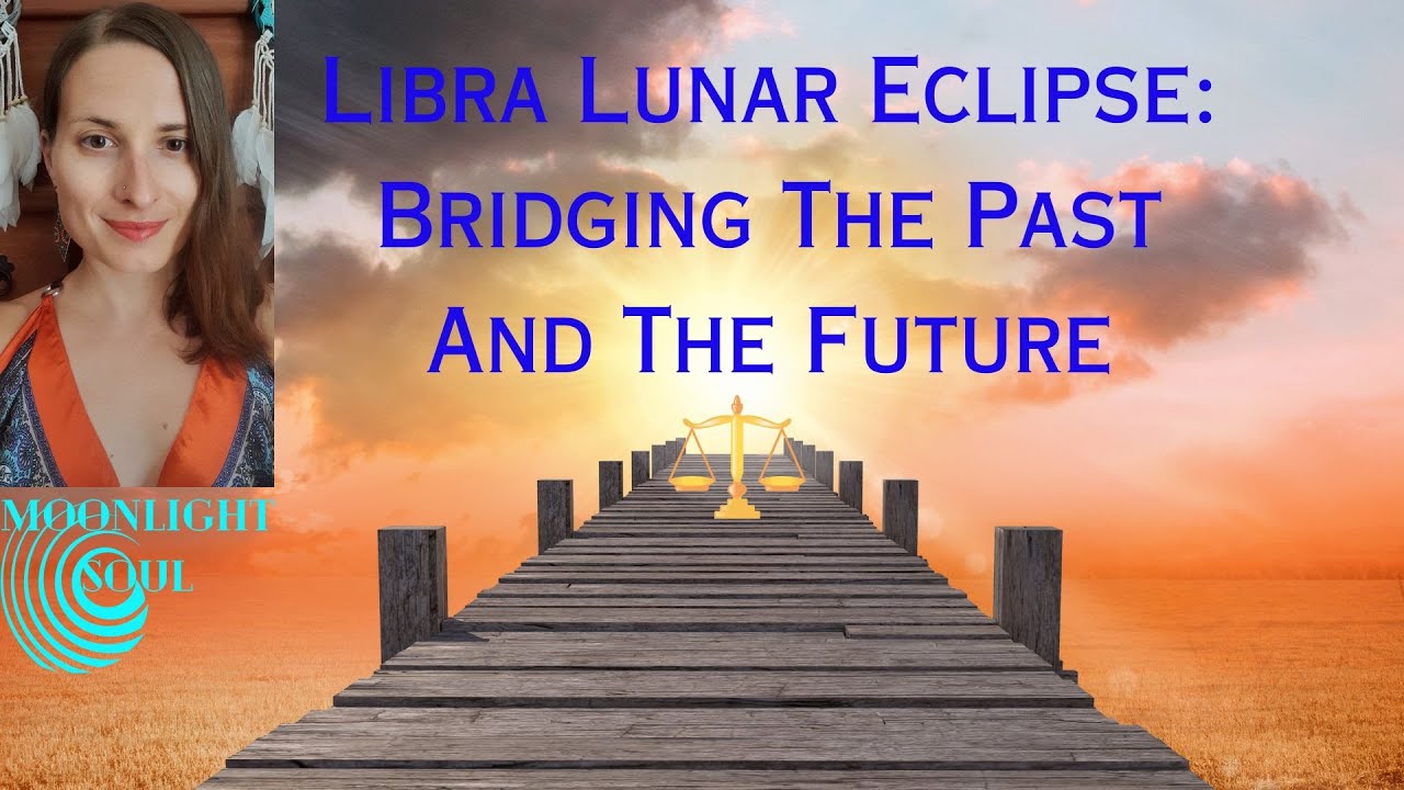 Libra Lunar Eclipse: Bridging The Past and The Future - YouTube