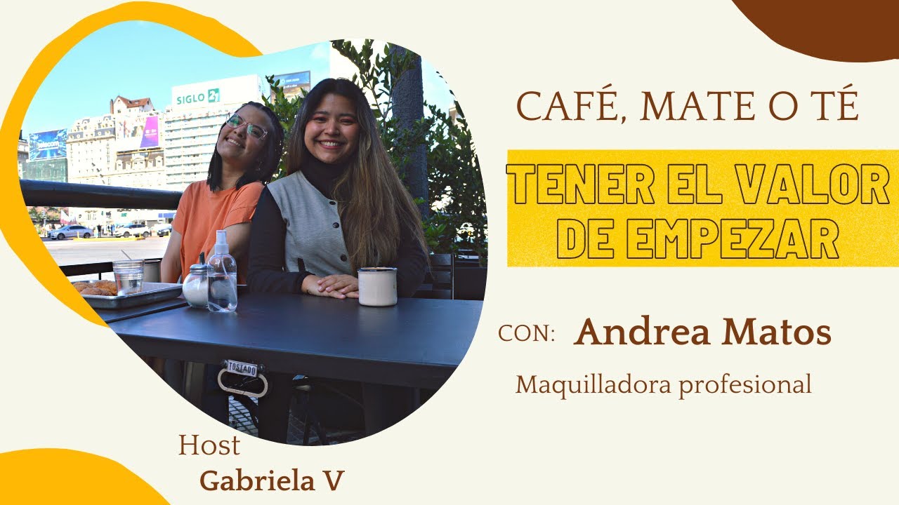 ANDREA MATOS, Tener el valor de empezar, Entrevista en CAFE☕ , MATÉ🧉 O ...